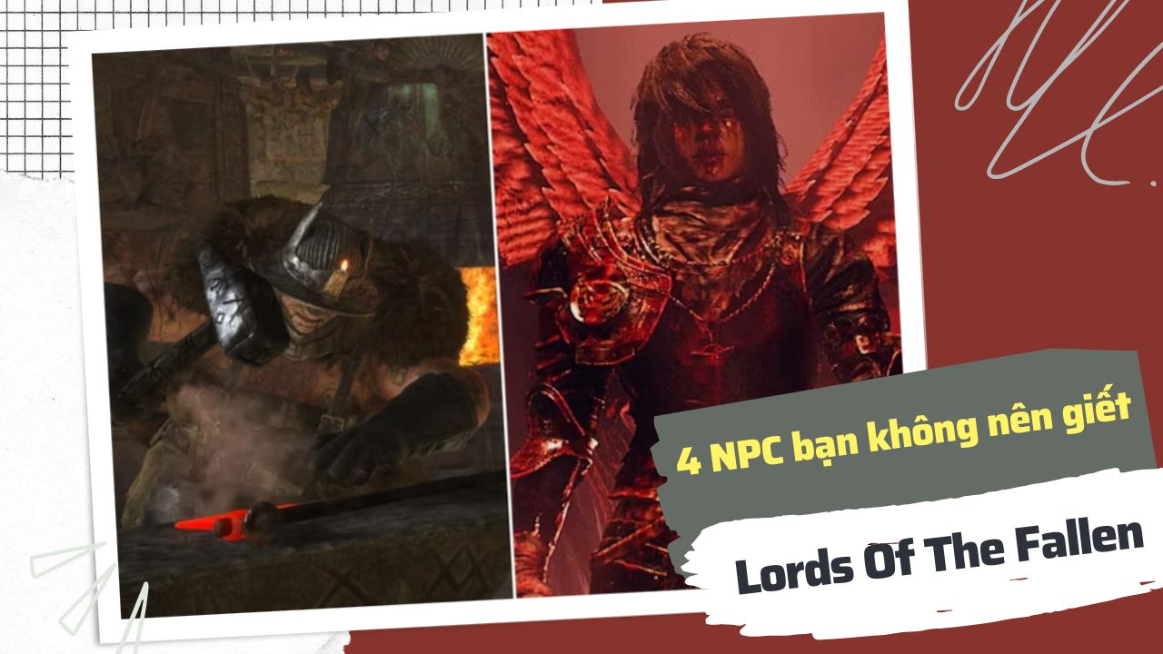 4 NPC bạn không nên giết trong Lords Of The Fallen