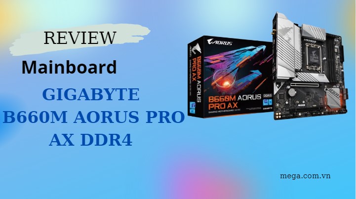 Đánh giá bo mạch chủ Gigabyte B660M Aorus Pro AX DDR4