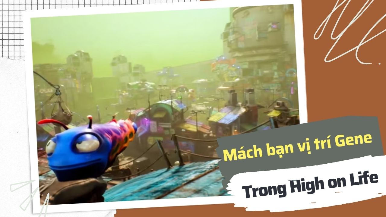 Mách bạn vị trí Gene trong High on Life