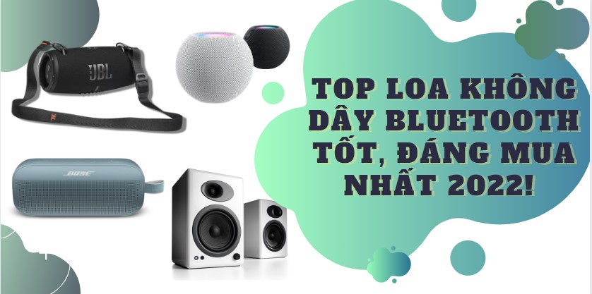 Top loa không dây và bluetooth tốt và đáng mua nhất năm 2023