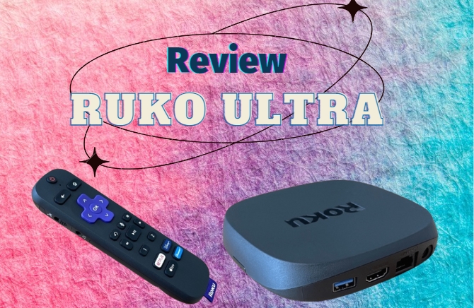 Review Roku Ultra - Trải nghiệm Voice remote pro cực tốt