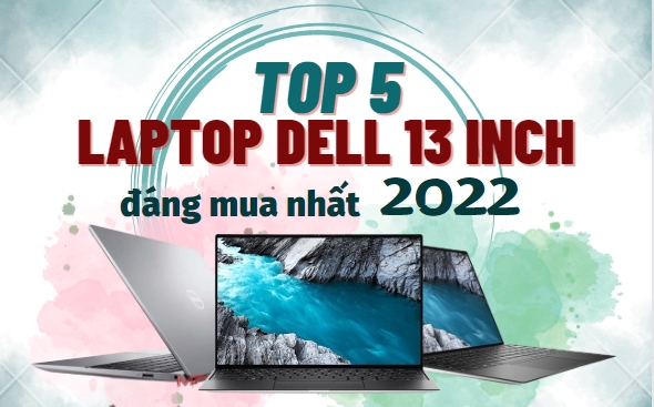 Top 3 laptop Dell 13 inch đáng đầu tư nhất năm 2023