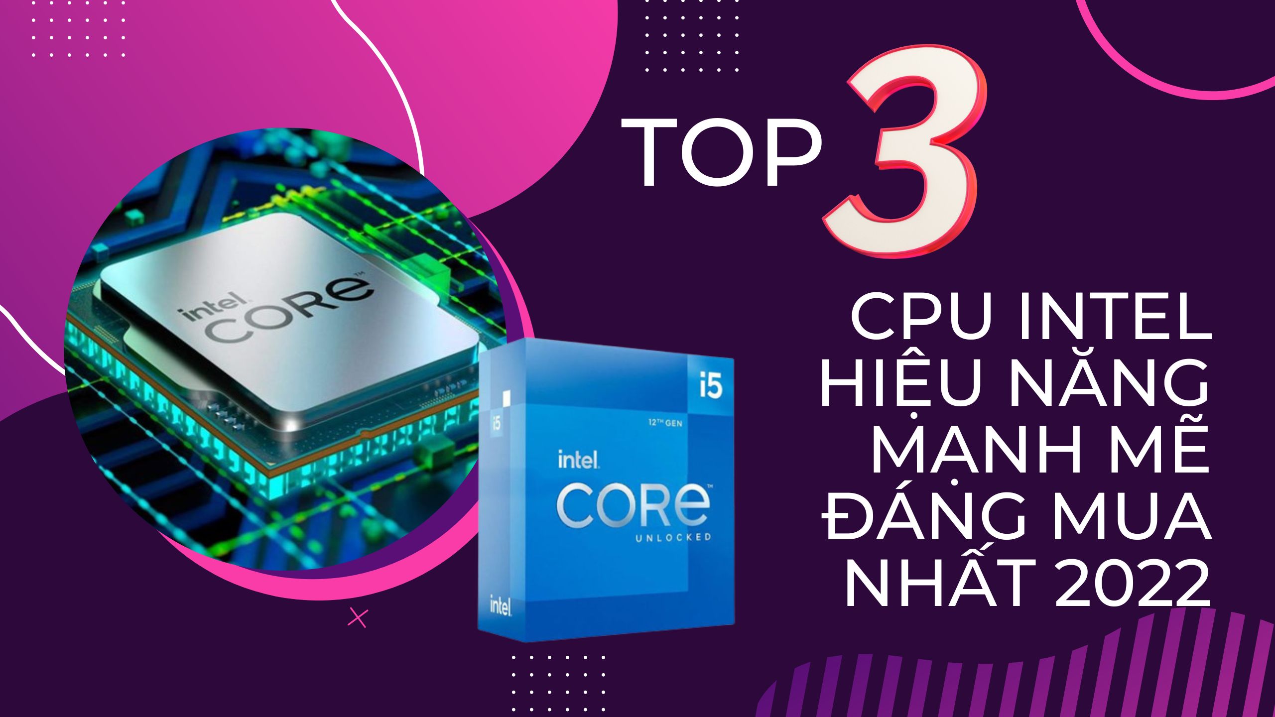 Top 3 CPU Intel hiệu năng mạnh mẽ đáng mua nhất 2023