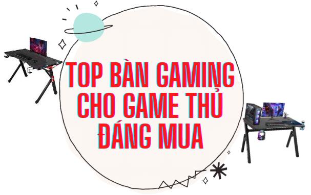 Top 5 mẫu bàn gaming cho game thủ đáng mua nhất 2023