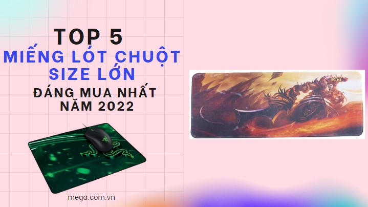 Top 5 miếng lót chuột size lớn đáng sở hữu nhất năm 2023
