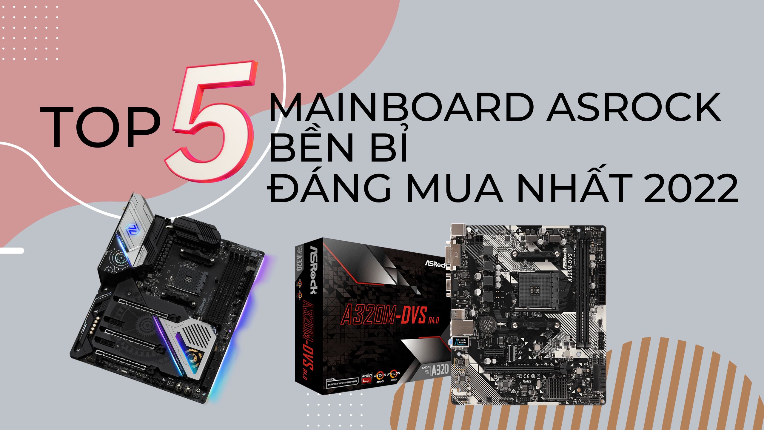 Top 5 Mainboard Asrock chất lượng, bền bỉ đáng mua nhất 2023