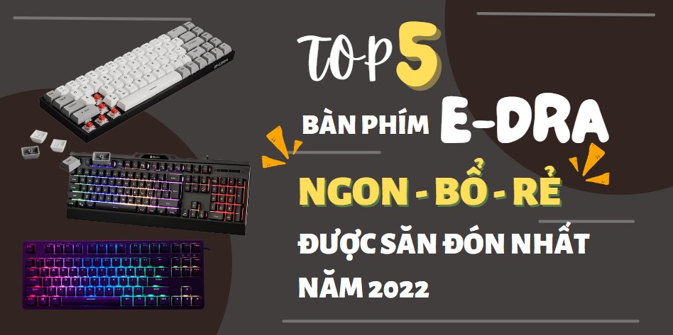 Top 5 bàn phím E-dra tốt và bền đáng sở hữu nhất năm 2023
