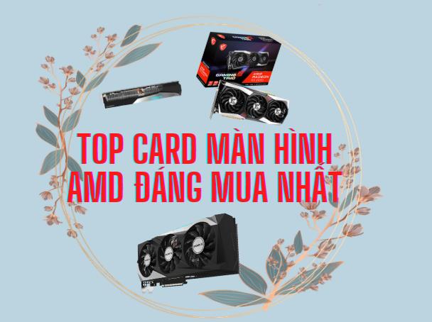 Top 5 card màn hình amd đáng mua nhất hiện nay