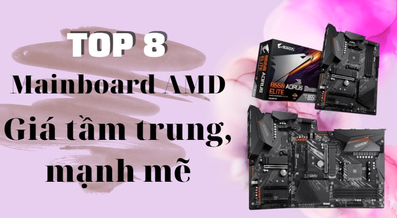 Top 8 Mainboard AMD tầm trung, mạnh mẽ nên mua trong năm 2023
