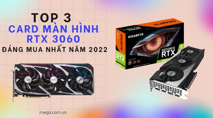 Top 3 card màn hình RTX 3060 đáng sở hữu nhất năm 2023