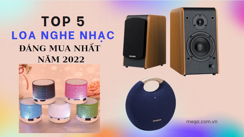 Top 5 loa nghe nhạc hay nhất, đáng sở hữu nhất năm 2023