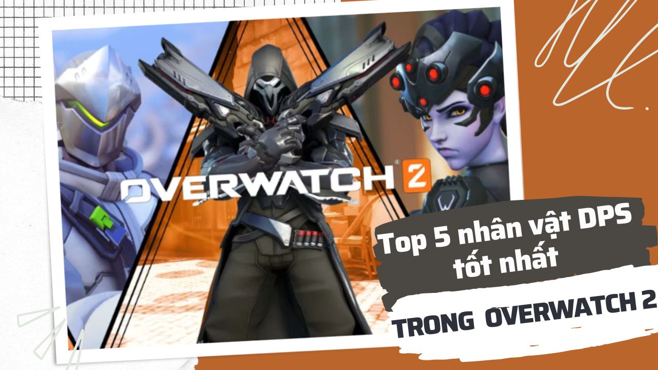 Top 5 nhân vật DPS tốt nhất trong Overwatch 2