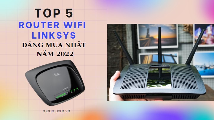 Top 5 Router wifi Linksys đáng mua nhất năm 2023