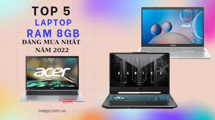 Top 5 laptop RAM 8GB đáng sở hữu nhất năm 2023