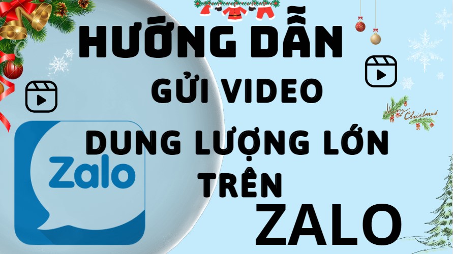 Hướng dẫn cách gửi video dung lượng lớn qua Zalo đơn giản