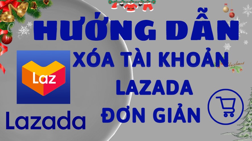 Hướng dẫn cách xóa tài khoản Lazada đơn giản