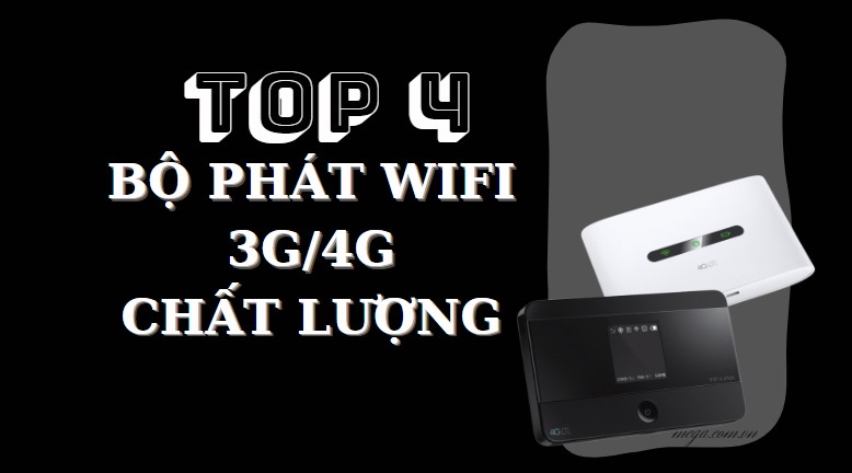Top 4 bộ phát wifi 3G/4G chất lượng nên mua trong năm 2023