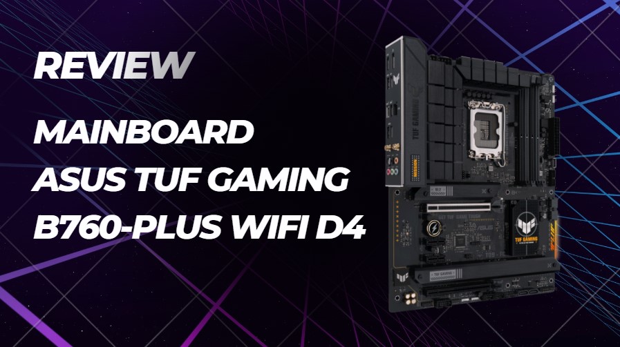 Review TUF Gaming B760-Plus wifi D4: main cho PC tầm trung