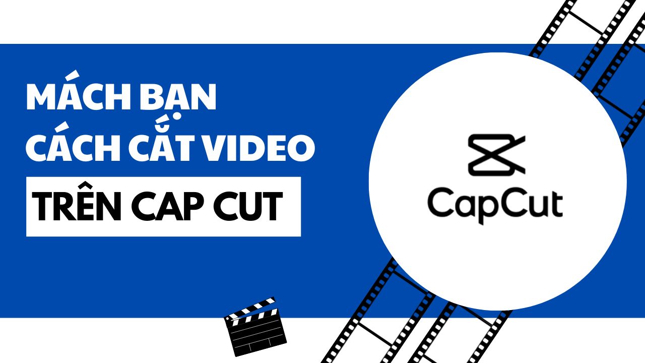 Hướng dẫn cách cắt video trên Capcut nhanh chóng, chi tiết