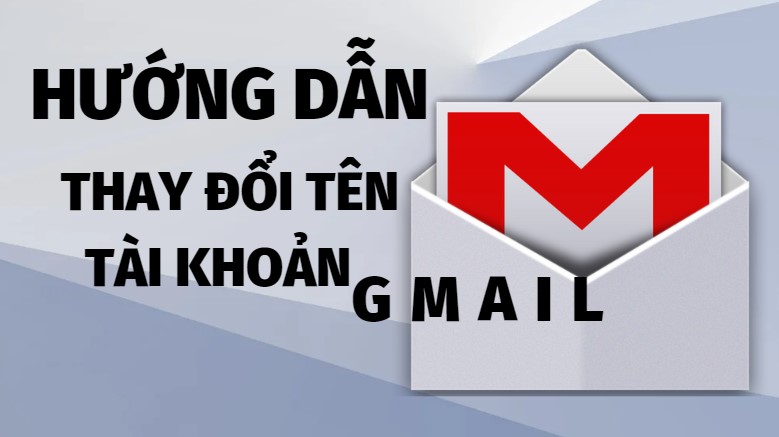Hướng dẫn đổi tên tài khoản Gmail đơn giản, nhanh chóng