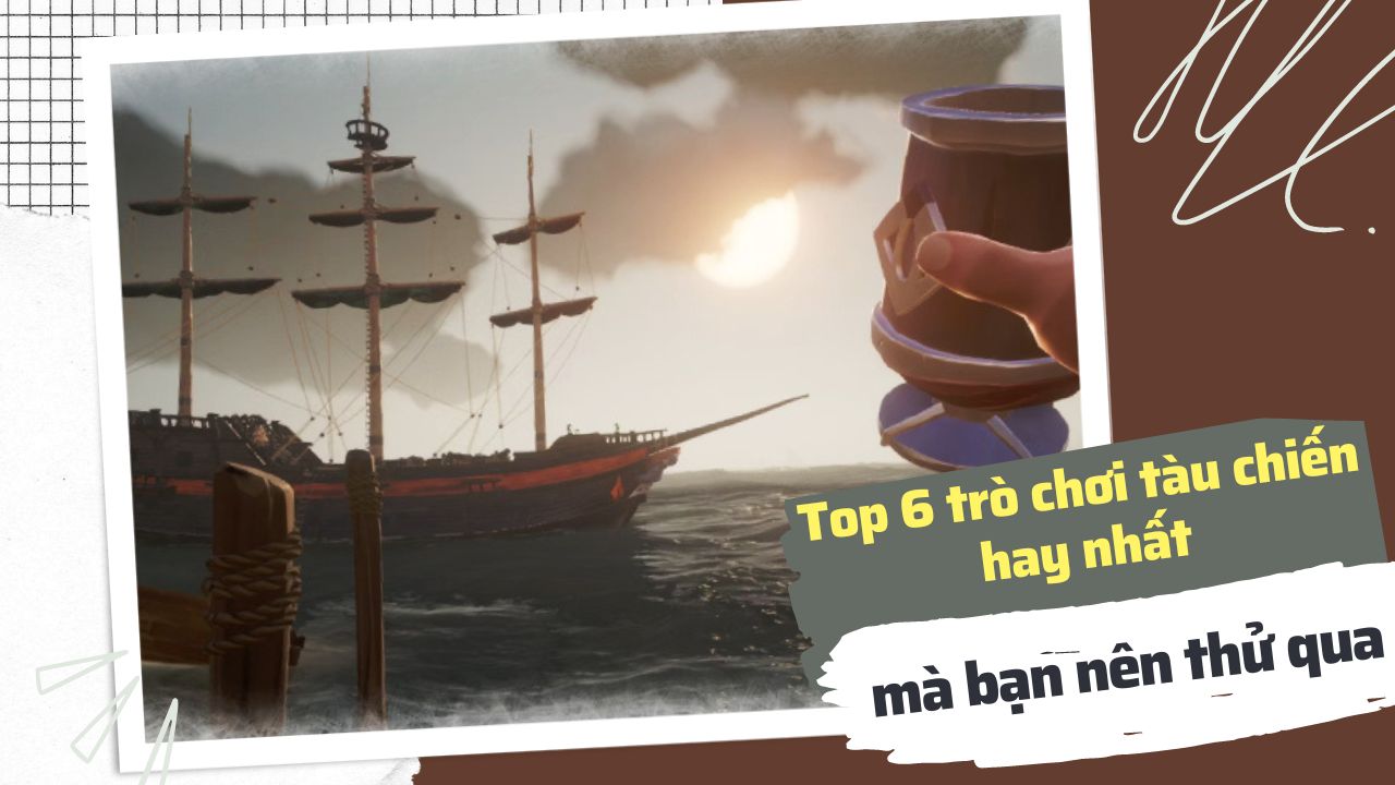 Top 6 trò chơi tàu chiến hay nhất mà bạn nên thử qua