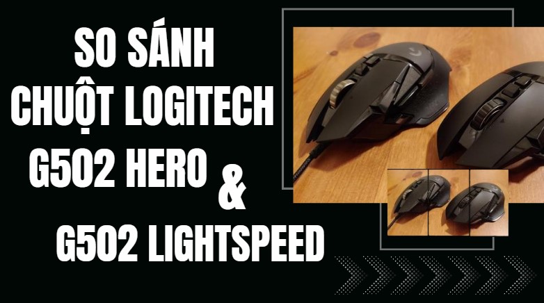 So sánh chuột Logitech G502 Lightspeed và Logitech G502 Hero