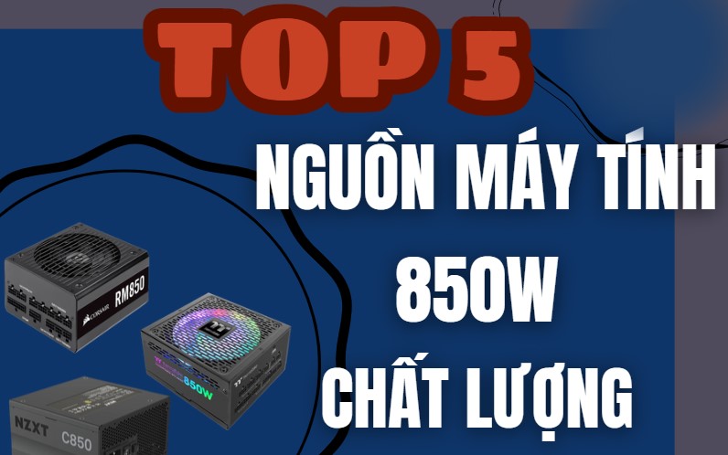 Top 5 nguồn máy tính 850W chất lượng trong năm 2023