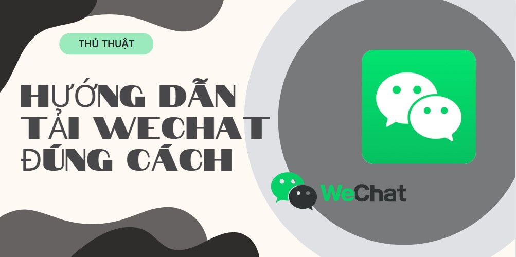 Hướng dẫn tải Wechat đúng cách với vài thao tác đơn giản
