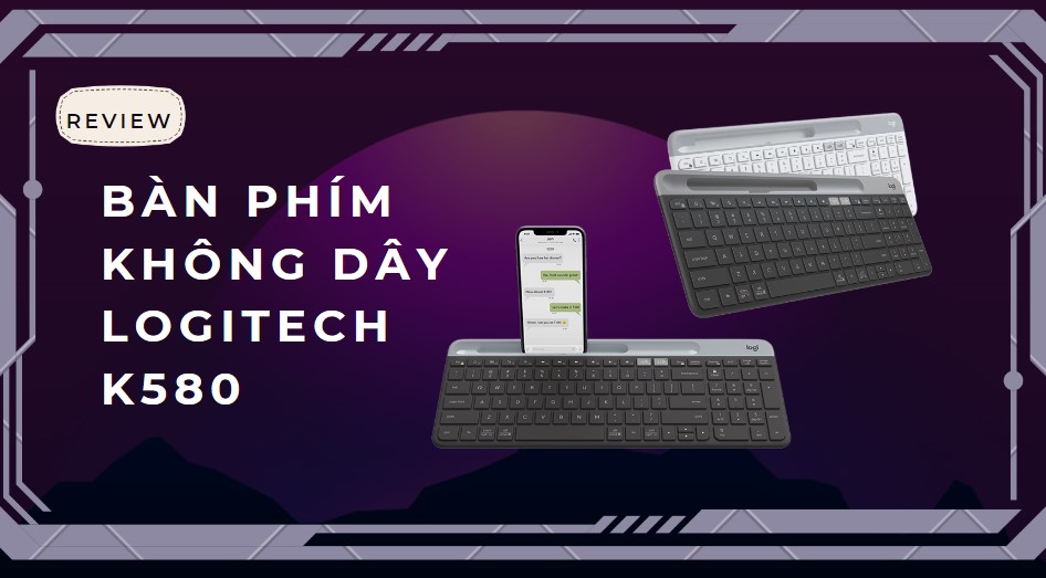 Logitech K580: bàn phím kết nối đa thiết bị đáng mua 2023