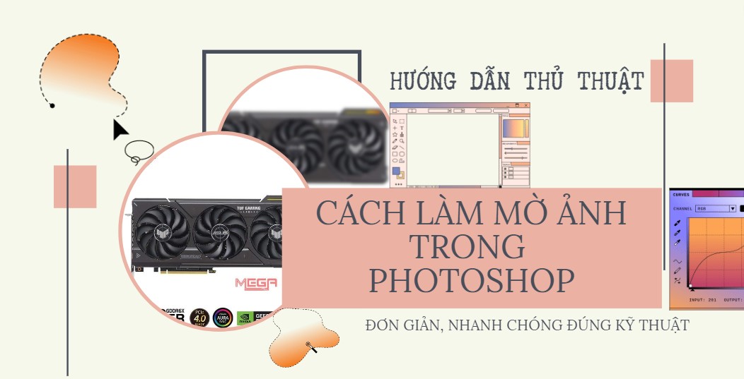 Hướng dẫn làm mờ ảnh trong photoshop - Bí quyết tạo hiệu ứng đẹp mắt cho bức ảnh