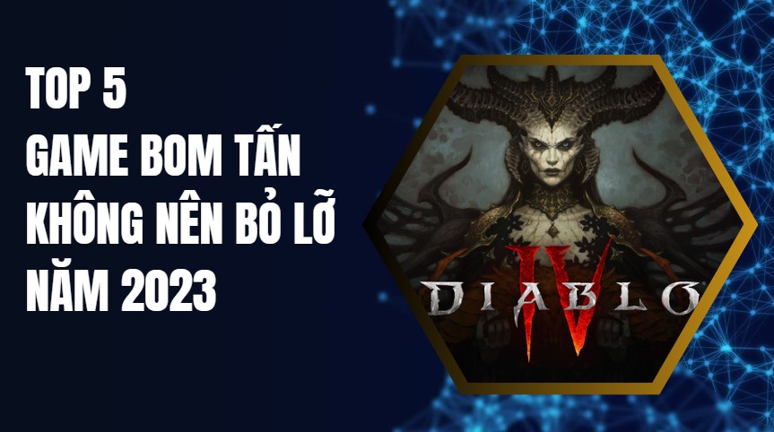Top 5 game bom tấn không nên bỏ lỡ năm 2023 (phần 1)