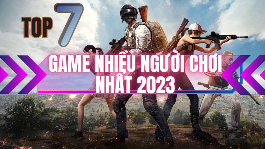 Top 7 game nhiều người chơi nhất thế giới năm 2023