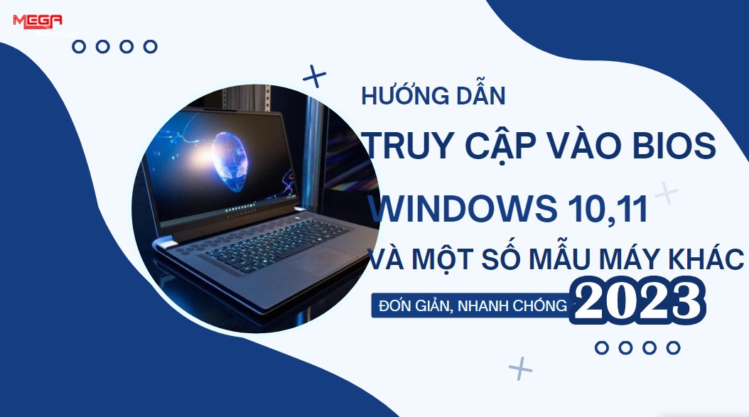 Cách truy cập vào BIOS Windows 10, Windows 11 trên PC, laptop