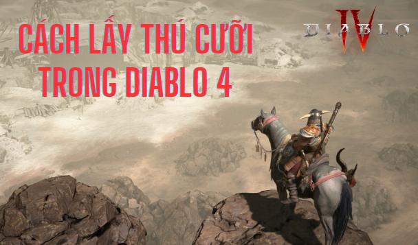 Cách lấy Thú cưỡi trong Diablo 4 mà các game thủ sẽ cần