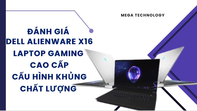 [Review] Dell Alienware x16 – laptop gaming cao cấp chất lượng