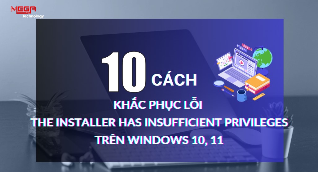10 Cách khắc phục lỗi “The Installer Has Insufficient Privileges”
