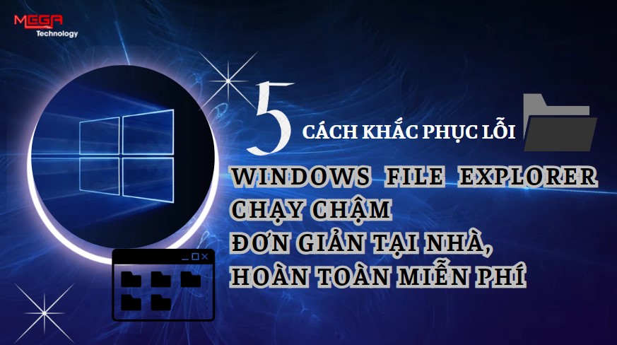 5 cách khắc phục Windows File Explorer chạy chậm