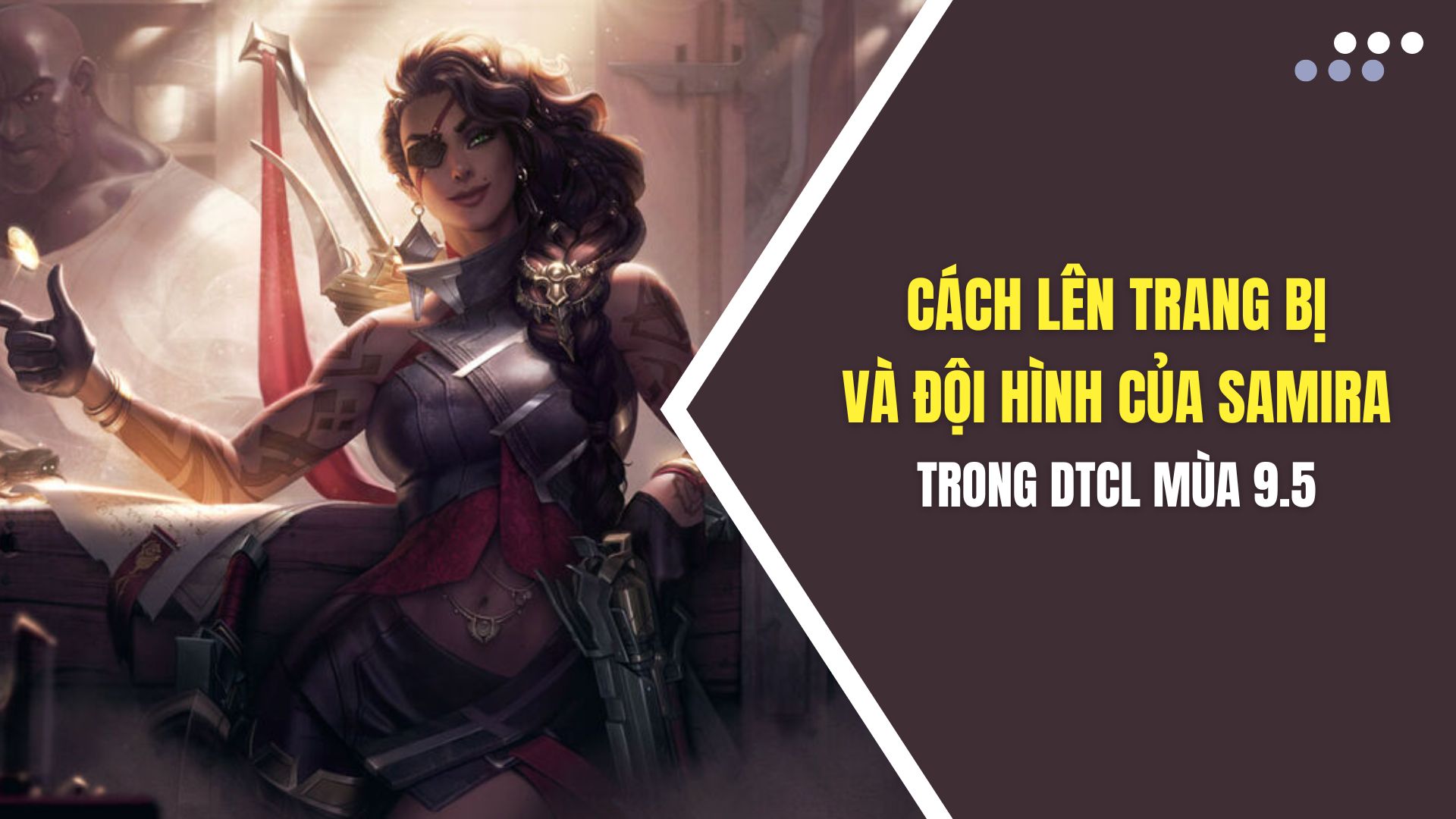 [Samira] Cách lên trang bị và đội hình Samira trong DTCL mùa 9.5