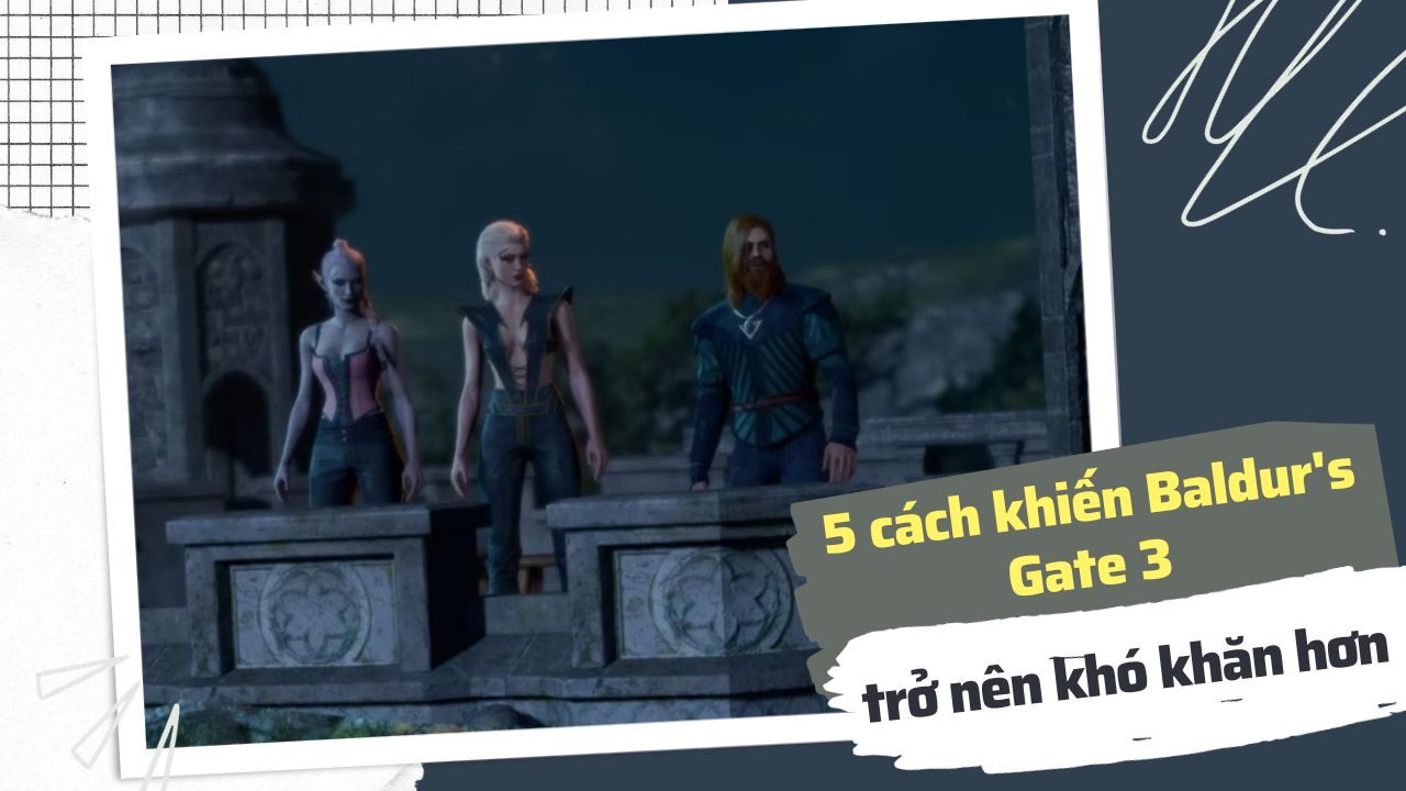 5 cách khiến Baldurs Gate 3 trở nên khó khăn hơn