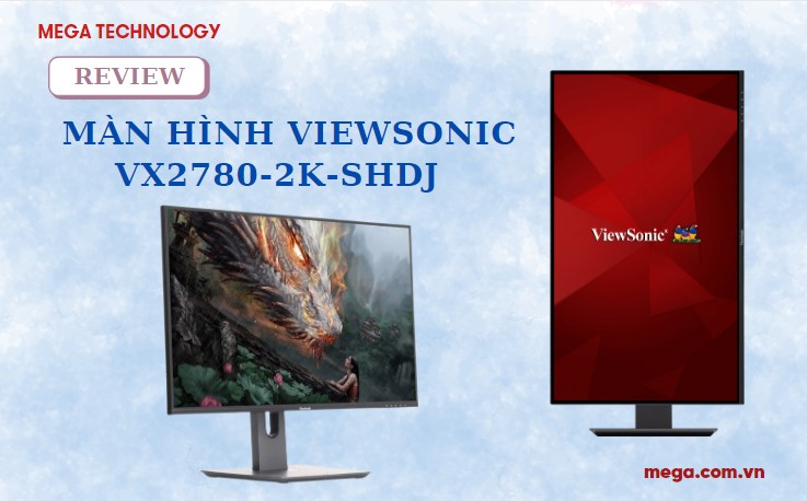[Review] màn hình ViewSonic VX2780-2K-SHDJ