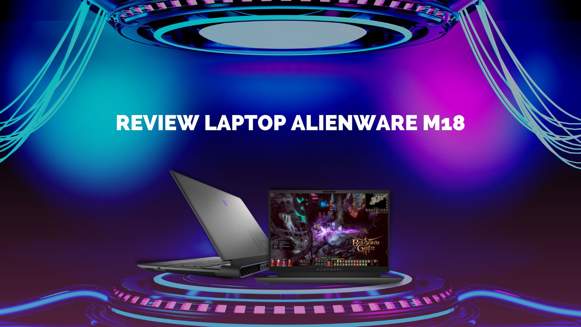 Review Alienware M18: Laptop gaming hiệu năng cực mạnh