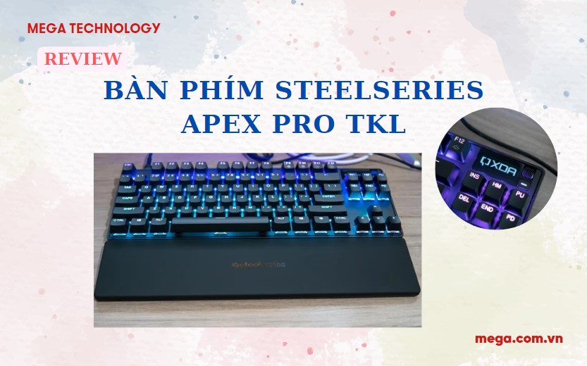 [Review] bàn phím SteelSeries Apex Pro TKL dành cho game thủ