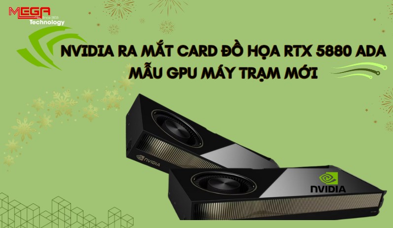 RTX 5880 Ada - Card đồ họa mới Nvidia có 48GB GDDR6 VRAM