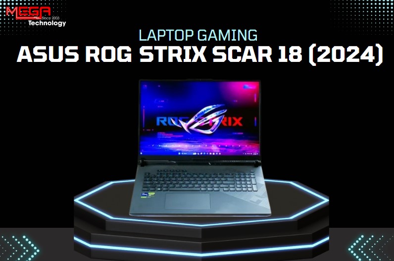 Review Asus ROG Strix Scar 18 (2024): laptop gaming tốt nhất