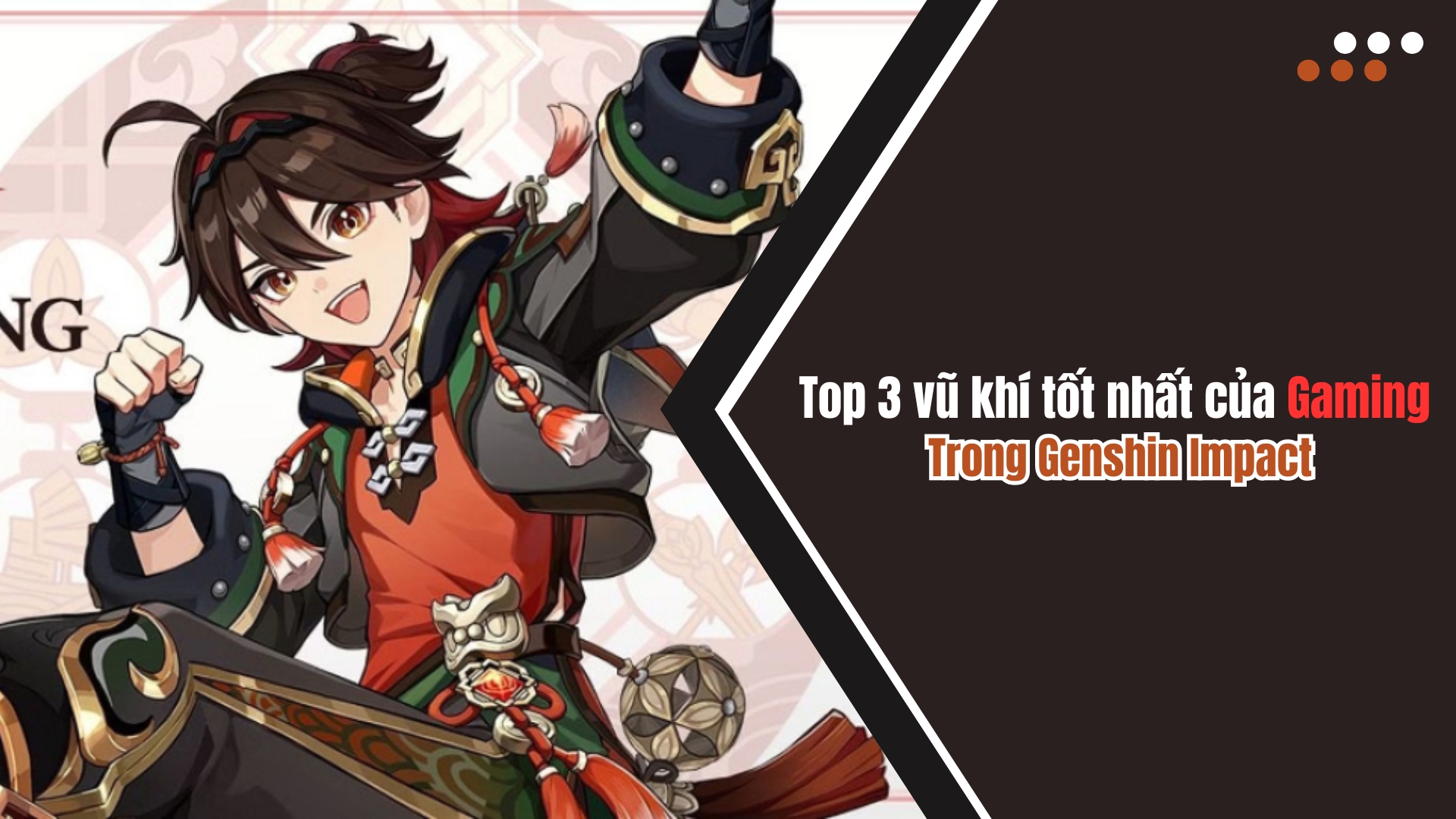 Top 3 vũ khí tốt nhất của Gaming trong Genshin Impact