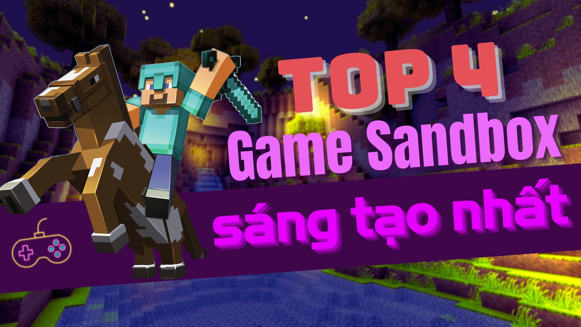 Top 4 game Sandbox mang tính sáng tạo nhất