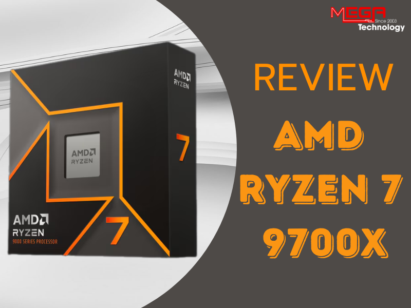 [Review] AMD Ryzen 7 9700X: CPU cho các game thủ và chuyên gia