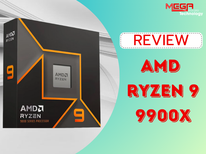 Review AMD Ryzen 9 9900X: Vượt trội so với Core i9 - 14900K?