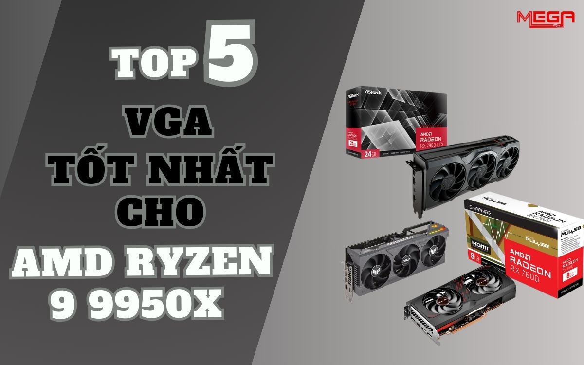 Top 5 VGA tốt nhất cho AMD Ryzen 9 9950X năm 2024