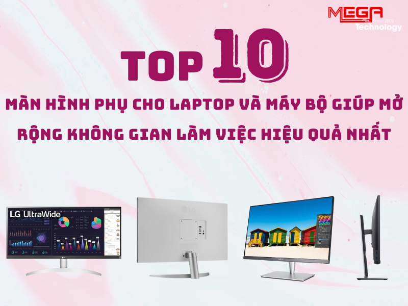 Top 10 màn hình phụ cho laptop và PC đáng đầu tư nhất theo nhu cầu